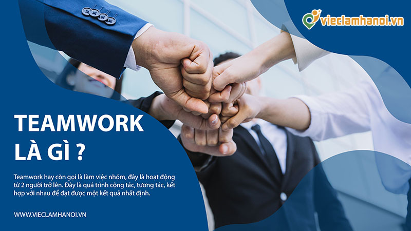 Teamwork là gì? Kỹ năng teamwork cần có trong công việc